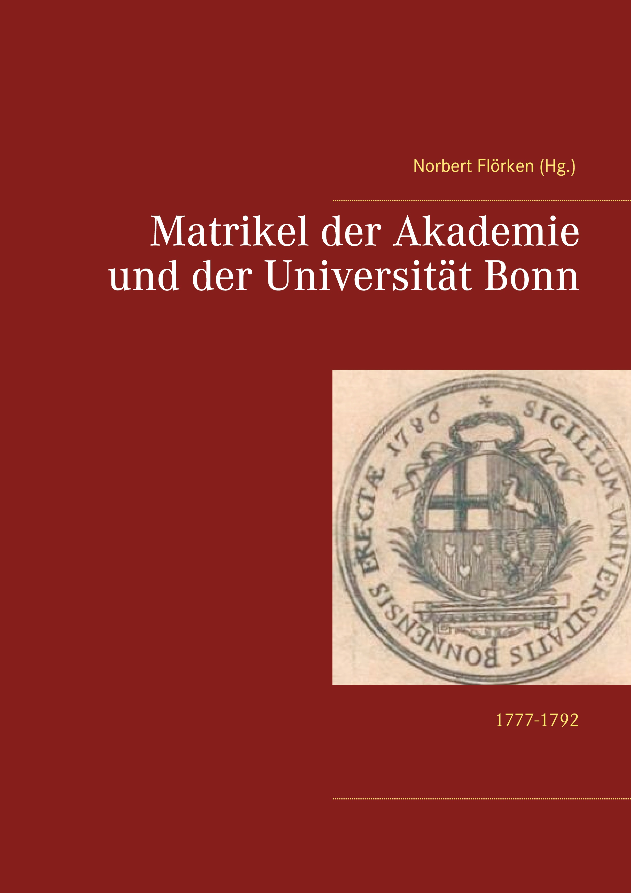 Matrikel der Akademie und der Universität Bonn von Norbert Flörken ...